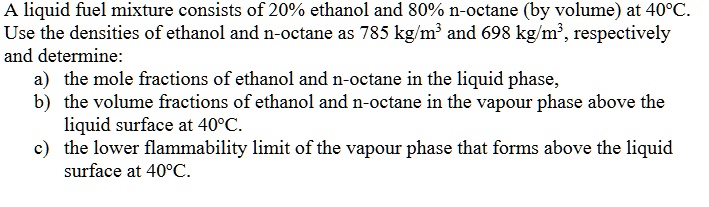 SOLVED: A liquid fuel mixture consists of 20% ethanol and 80% n-octane ...