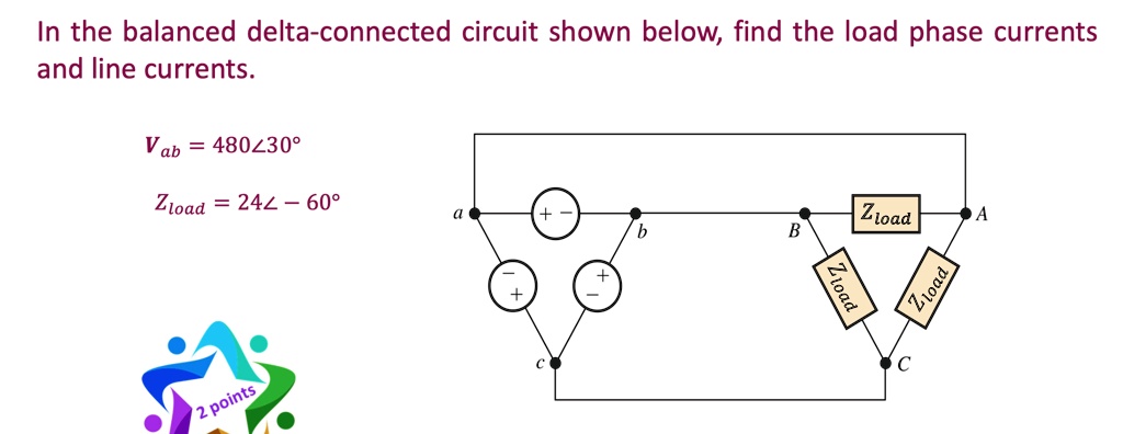 SOLVED: In the balanced delta-connected circuit shown below, find the load phase currents and ...
