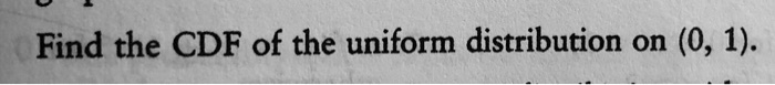 Find the CDF of the uniform distribution on (0, 1).
