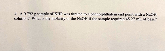 SOLVED: A 0.792 g sample of KHP was titrated to a phenolphthalein end point with a NaOH solution ...