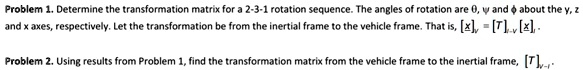 SOLVED: Problem 1. Determine the transformation matrix for a 1-3-2 ...