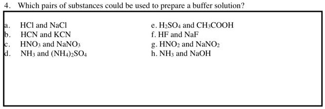 4. Which pairs of substances could be used to prepare a buffer solution? a. HCl and NaCl b. HCN ...