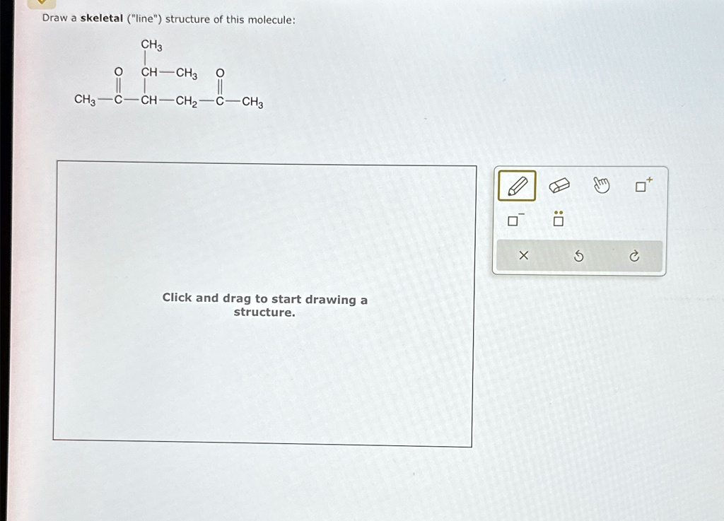 Draw A Skeletal Line Structure Of This Molecule Click And Drag To Start Drawing A Structure