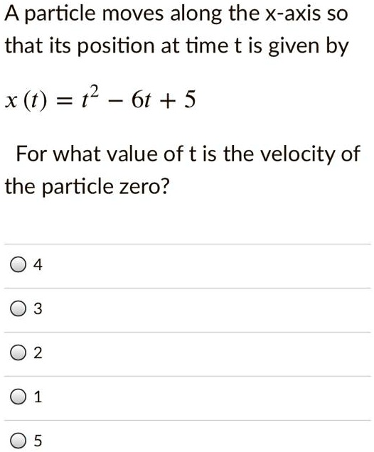 a particle moves along the x axis so that its position at time t is given by x t 12 6t 5 for ...