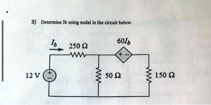 SOLVED: Determine Ib using nodal analysis in the circuit below. Ib 250 Î© 12V 50 Î© 150 Î©