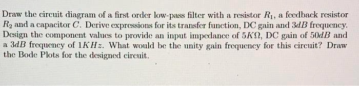SOLVED: Draw the circuit diagram of a first-order low-pass filter with resistor R, feedback ...