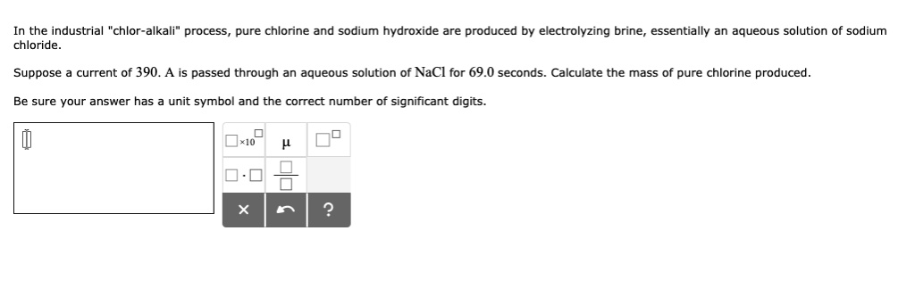 In the industrial "chlor-alkali" process, pure chlorine and sodium ...