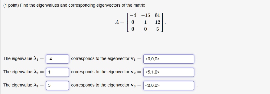 point) Find the eigenvalues and corresponding eigenvectors of the matrix 15 12 The eigenvalue A1 ...