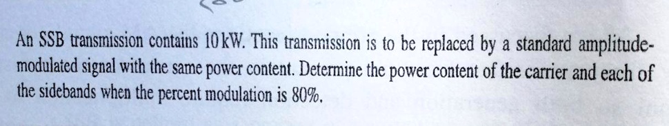 SOLVED: An SSB transmission contains 10kW. This transmission is to be ...