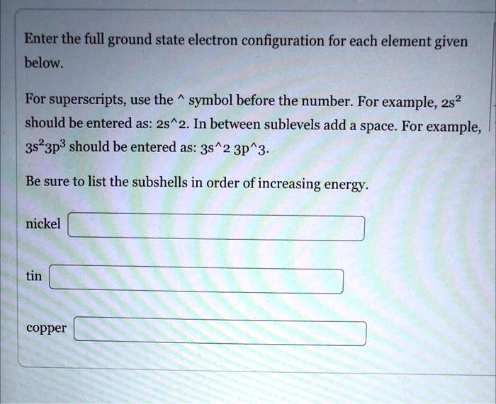Enter The Full Ground State Electron Configuration For Each Element