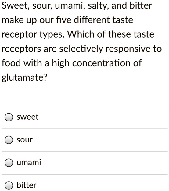 Sweet, sour, umami, salty, and bitter make up our five different taste ...