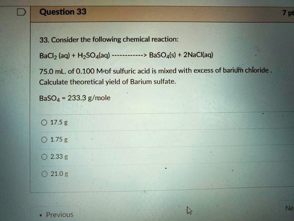 Question 33 33. Consider the following chemical reaction: BaCl2(aq) + H2SO4(aq) —–> BaSO4(s ...