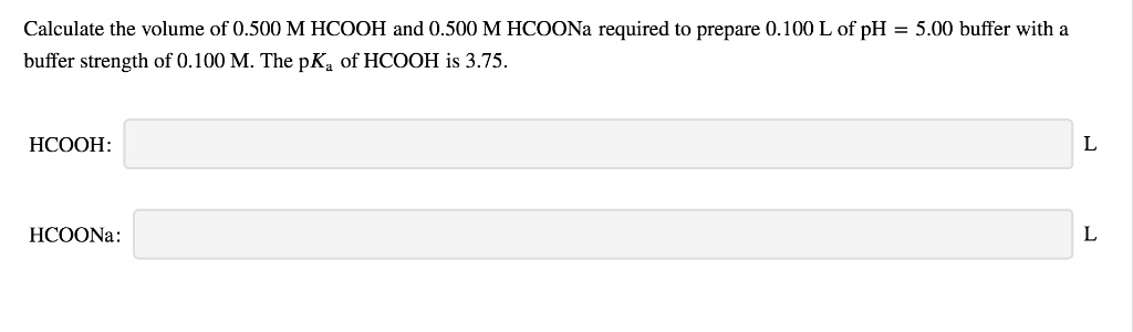 SOLVED: Calculate the volume of 0.500 M HCOOH and 0.500 M HCOONa required to prepare 0.100 L of ...