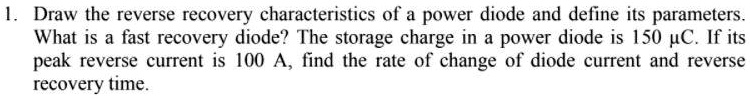 SOLVED: Draw the reverse recovery characteristics of power diode and ...