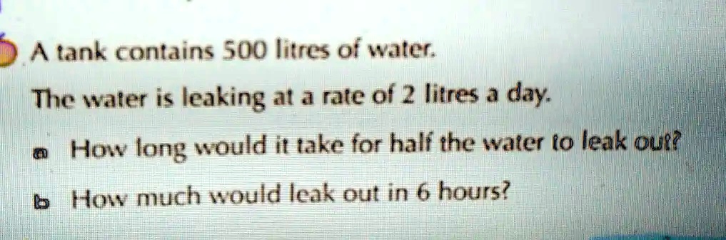 SOLVED: A tank contains 500 liters of water. The water is leaking at a ...