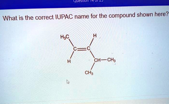 What is the correct IUPAC name for the compound shown here? H3C CH=CH2 CH3