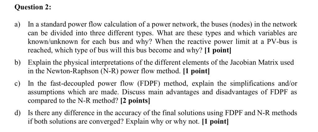 SOLVED: Question 2: a) In a standard power flow calculation of a power network, the buses (nodes ...