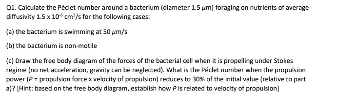 SOLVED:Calculate the Peclet number around bacterium (diameter 1.5 um ...