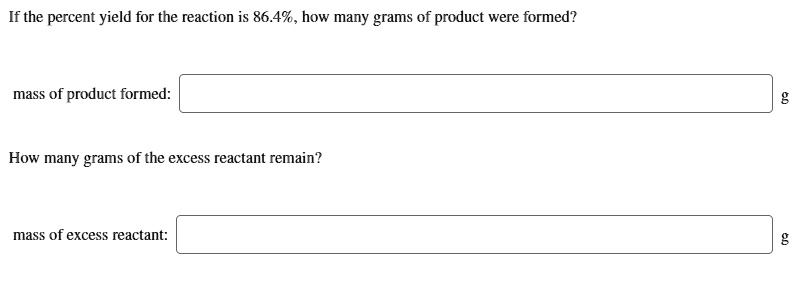 SOLVED: If the percent yield for the reaction is 86.4% , how many grams ...