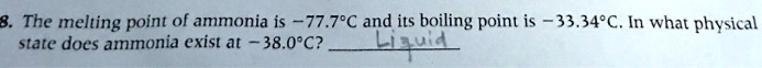 SOLVED: The melting point of ammonia is 77.78Â°C and the boiling point ...