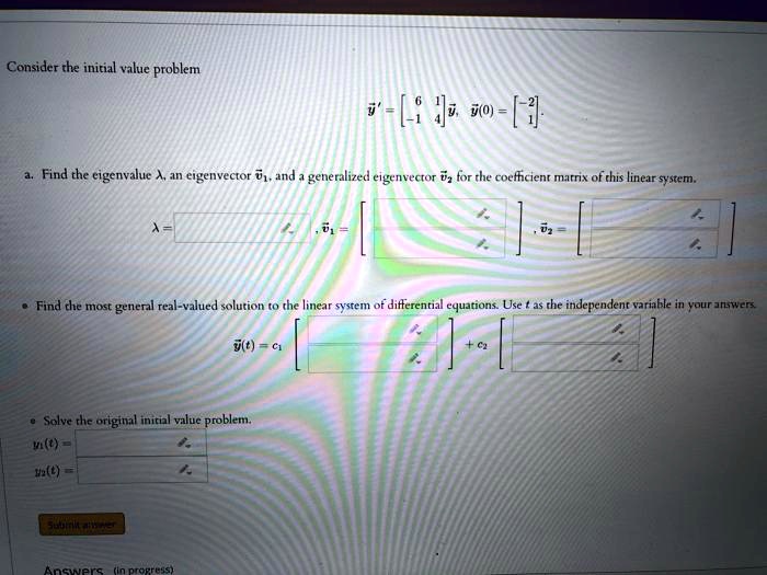 SOLVED: Consider the initial value problem: 7' = |-6 %u v) = [-31 Find ...