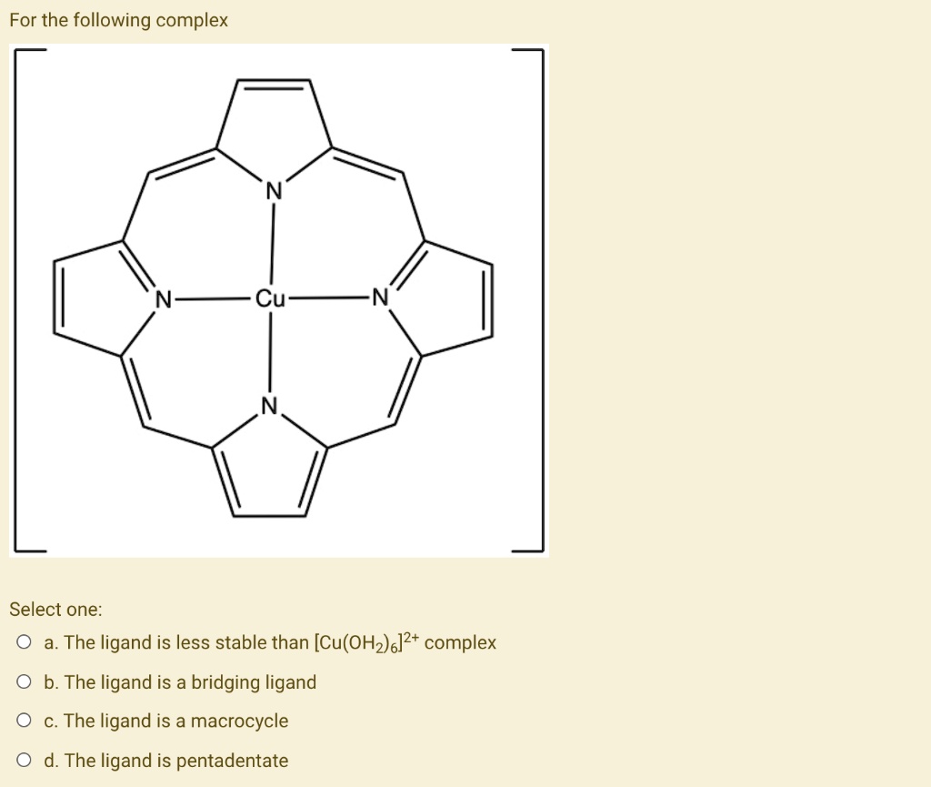 SOLVED: For the following complex: Select one: a. The ligand is less ...