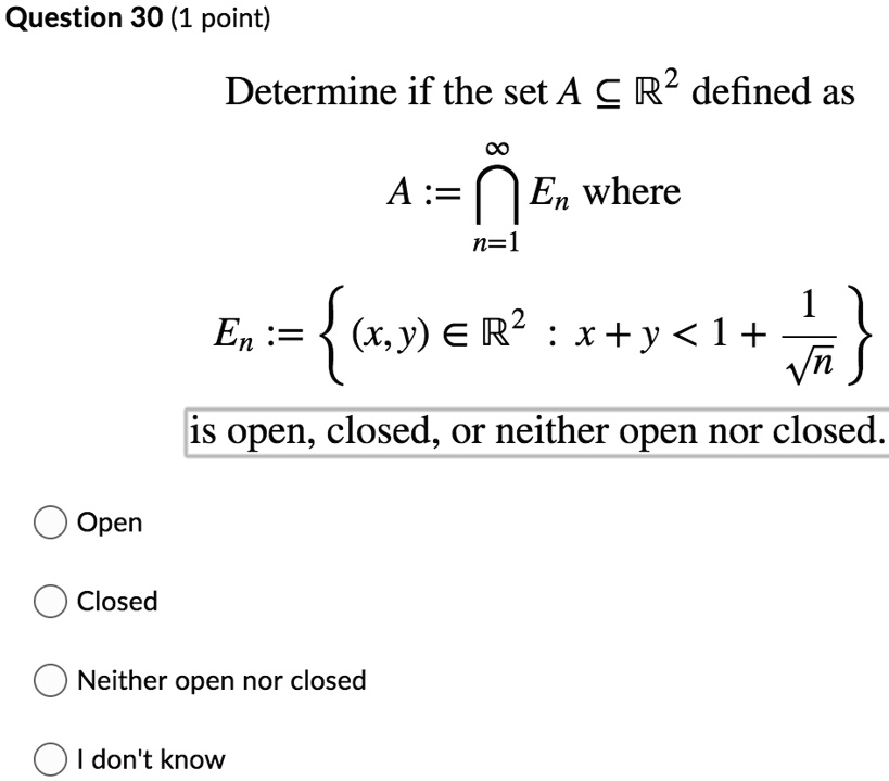SOLVED: Question 30 (1 point) Determine if the set A C R2 defined as A:= En where En := 6w)eR? :x+y
