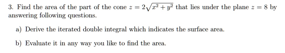 SOLVED:3. Find the area of the part of the cone 2 = 2Vz? + y? that lies ...