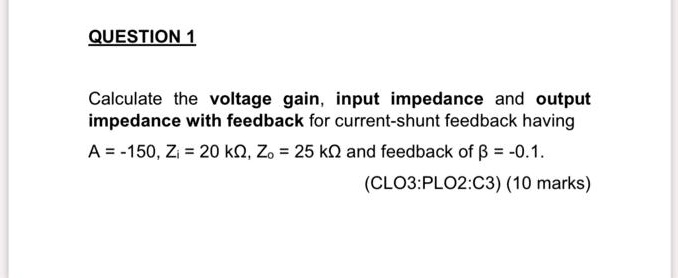 SOLVED: Calculate the voltage gain, input impedance, and output impedance with feedback for ...