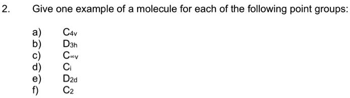 SOLVED: 2. Give one example of a molecule for each of the following ...