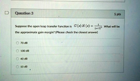SOLVED: Question3 ipes Suppose the open loop transfer function isGaa ... SOLVED: Question3 ipes Suppose the open loop transfer function isGaa ...