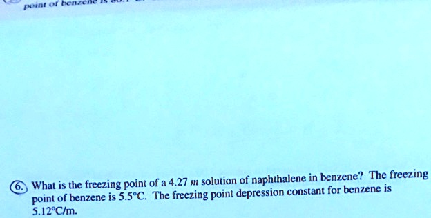 SOLVED: What is the freezing point ofa4,.27 m solution of naphthalene ...