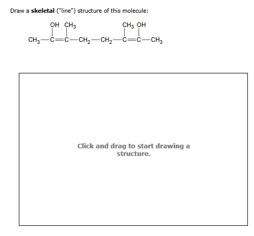 draw a skeletal line structure of this molecule oh ch3 ch3 oh ch3 c c ch2 ch2 cc ch3 click and ...