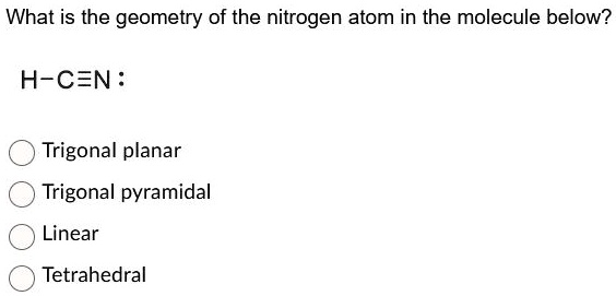what is the geometry of the nitrogen atom in the molecule below h cen ...