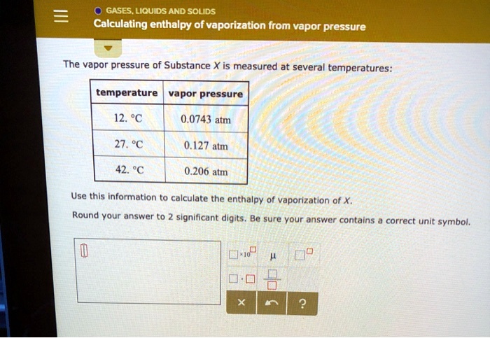 SOLVED: GaSES. LIQUIDS AND SOLIDS Calculating enthalpy of vaporization from vapor pressure The ...