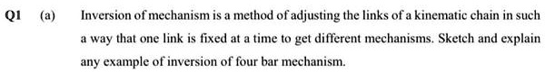 Inversion of mechanism is a method of adjusting the links of a ...