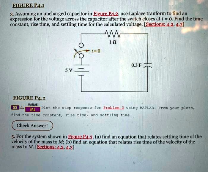 Texts: FIGURE P4.1 3. Assuming an uncharged capacitor in Figure P4.2 ...