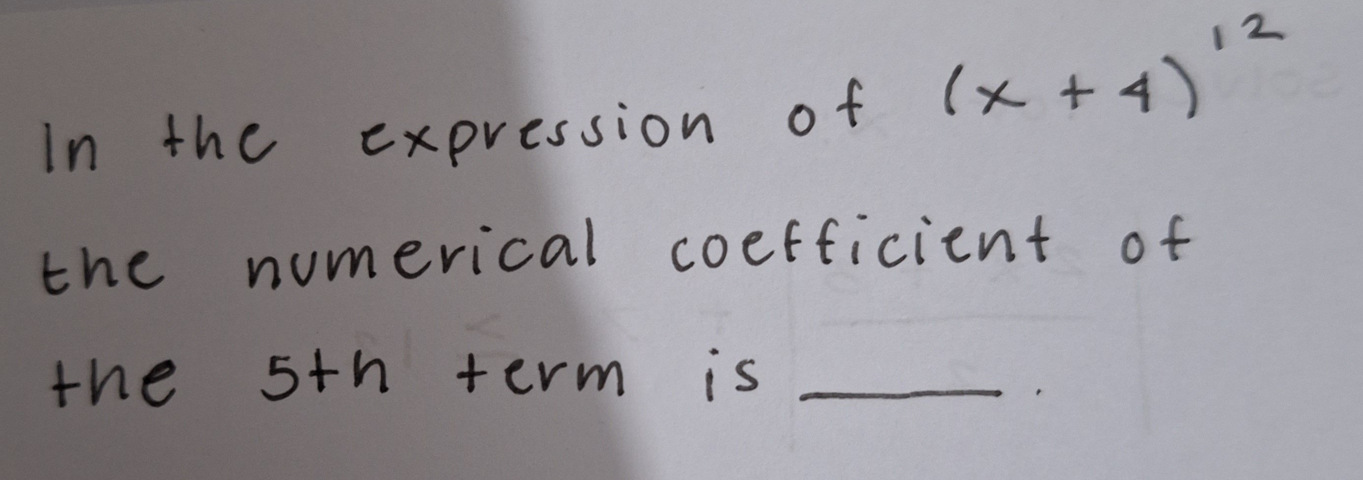 SOLVED: In the expression of (x+4)^12 the numerical coefficient of the ...