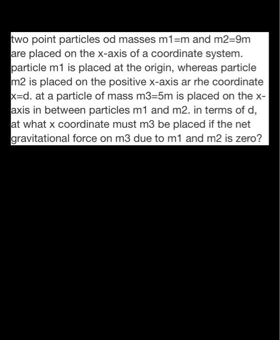 SOLVED:two point particles od masses m1=m and m2=9m lare placed on the X-axis of a coordinate ...