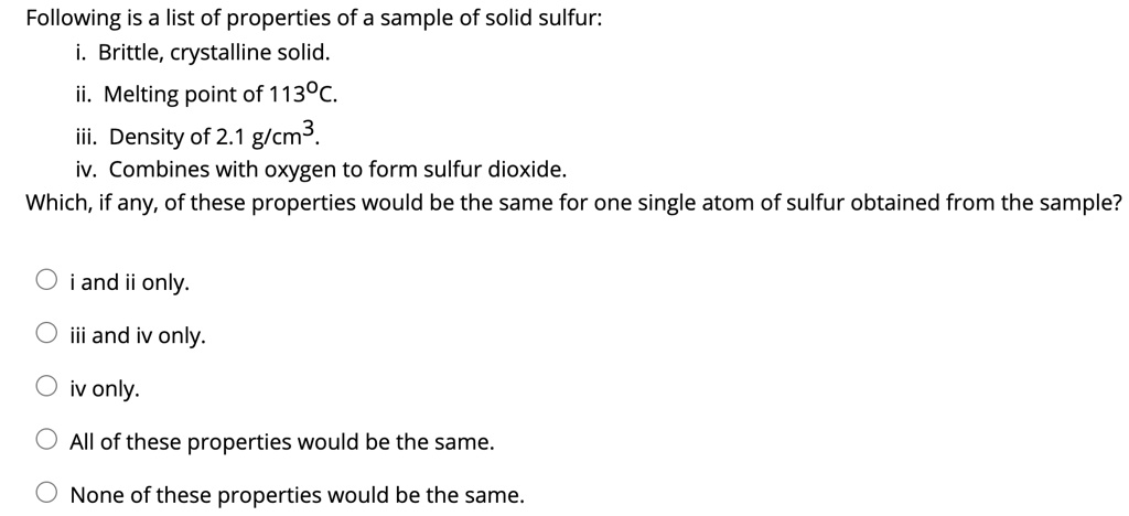 following is a list of properties of a sample of solid sulfur brittle ...