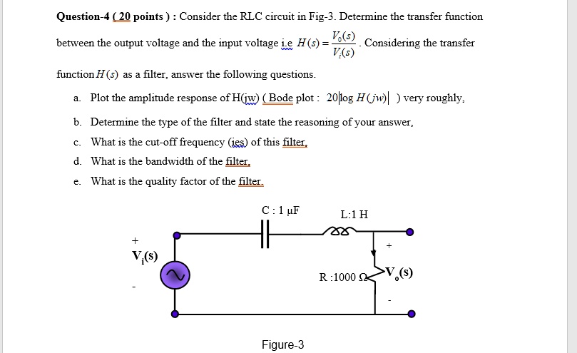 SOLVED: Question-4 (20 points): Consider the RLC circuit in Fig-3 ...