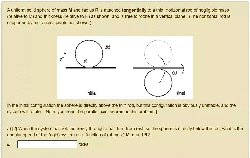 SOLVED: A uniform solid sphere of mass Mand radius R is attached tangentially to a thin ...