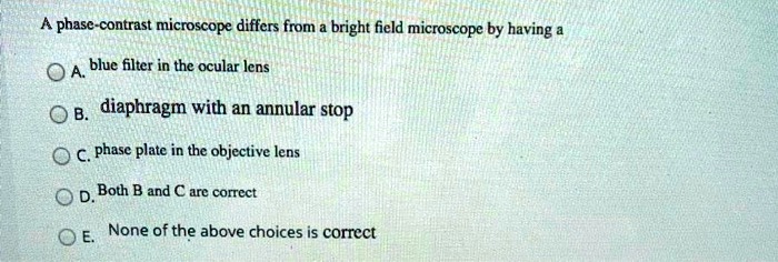 A phase-contrast microscope differs from a bright field microscope by ...