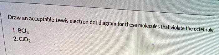 SOLVED: Draw an acceptable Lewis electron dot diagram for these ...
