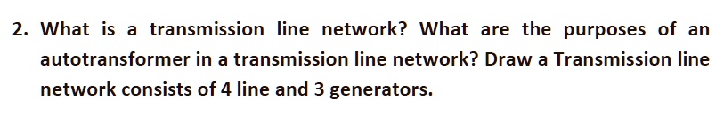 SOLVED: 2. What is transmission line network? What are the purposes of ...