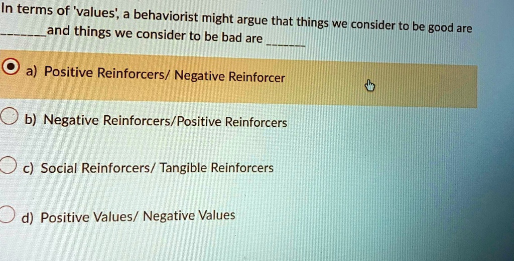 SOLVED: In terms of 'values', a behaviorist might argue that things we ...