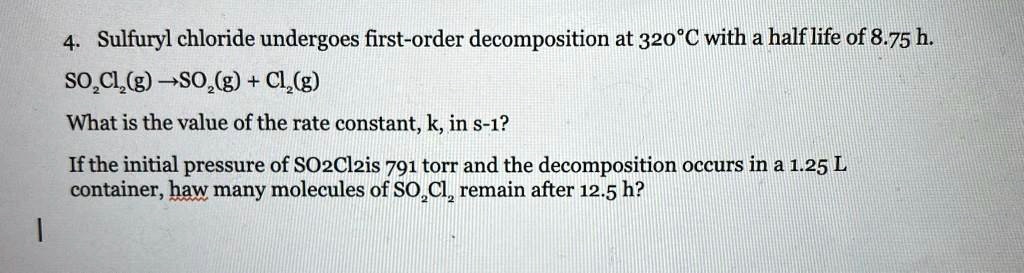 sulfuryl chloride undergoes first order decomposition at 320 with a ...