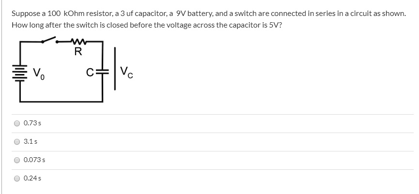 suppose 100 kohm resistor a 3 uf capacitora 9v battery and switch are connected in series in a ...
