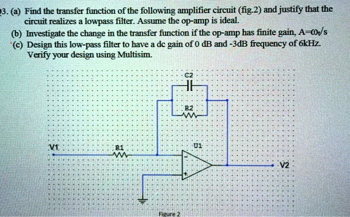 SOLVED: Please help! 3.a Find the transfer function of the following amplifier circuit (fig. 2 ...