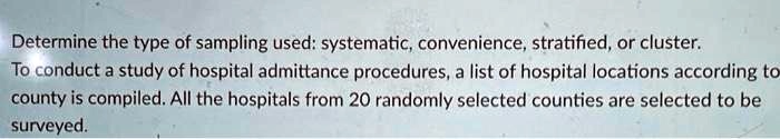SOLVED: Determine the type of sampling used:systematic.convenience ...